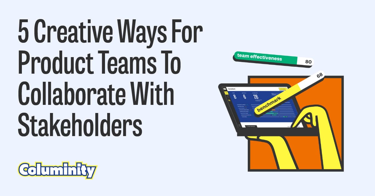 5 Creative Ways For Product Teams To Collaborate With Stakeholders